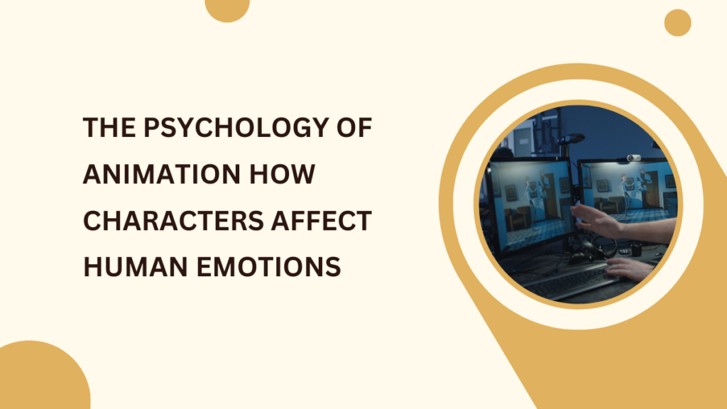 The Psychology of Animation: How Characters Affect Emotions